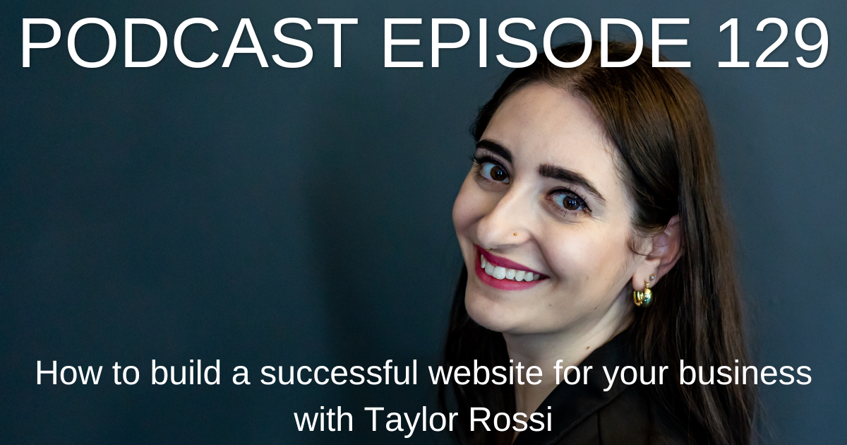 Ep.129 How to Build a Successful Website For Your Business With Taylor ...