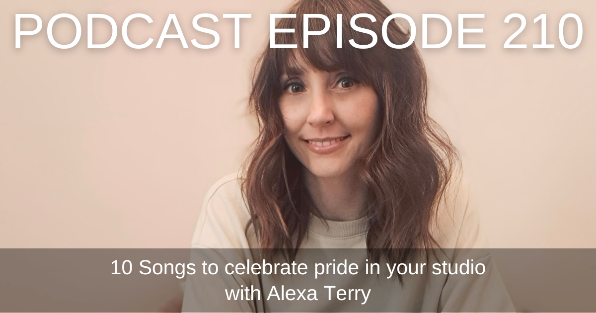 Ep.210 10 Songs to Celebrate Pride in your Studio with Alexa Terry